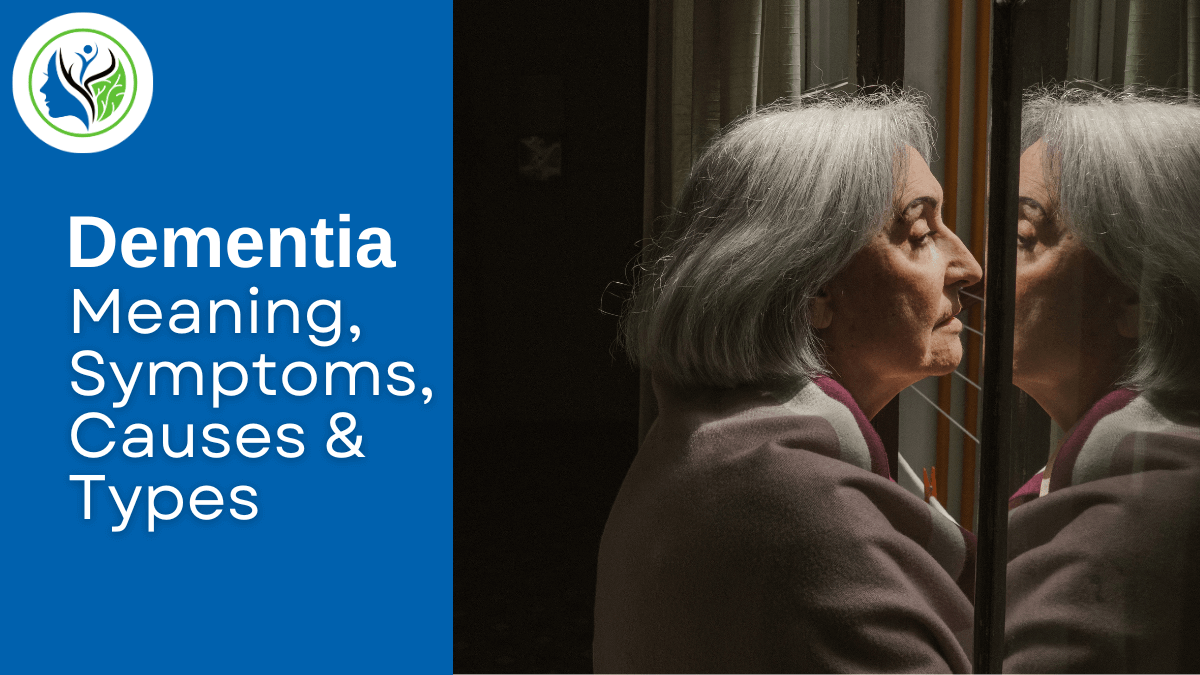 What is Dementia? - Meaning, Symptoms, Causes and Types